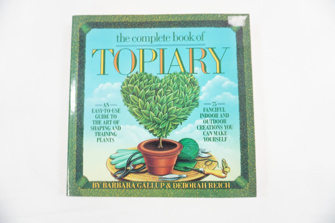 The Complete Book of Topiary, by Barbara Gallup & Deborah Reich ...