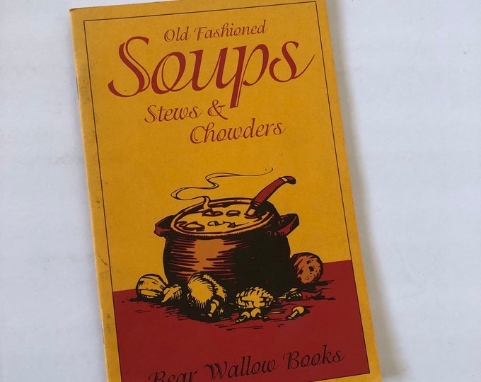 Old Fashioned Soups Stews and Chowders Recipes Bear Wallow Books ...
