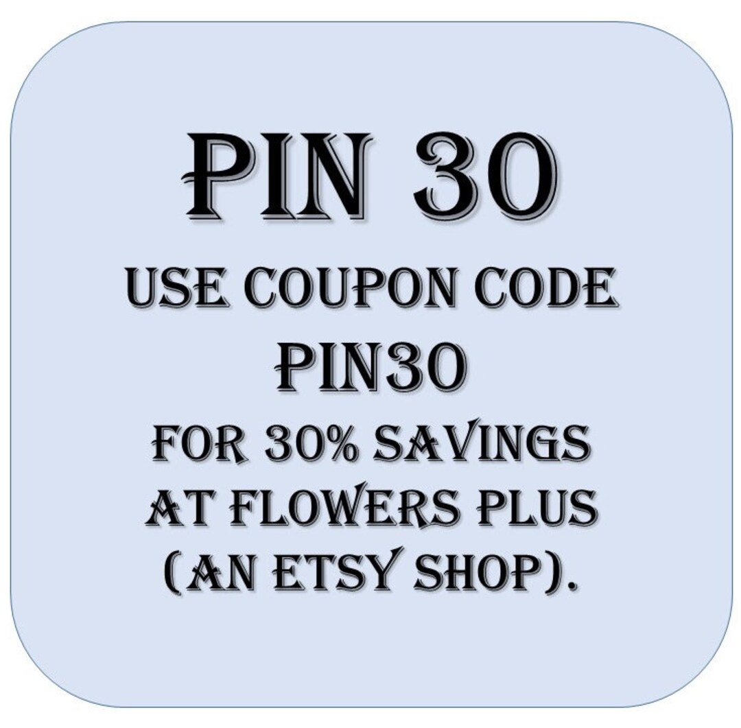 DO NOT BUY - 30% off Coupon Code: Use PIN30 at Flowersplusfromsara - Etsy