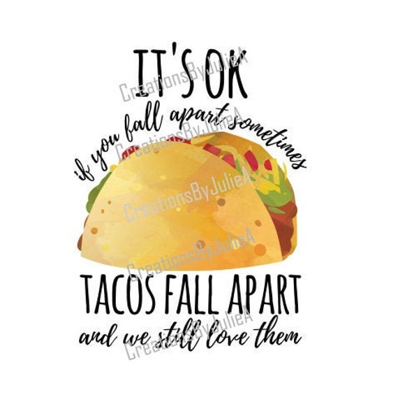 Art & Collectibles Tacos png It's OK to fall apart sometimes Tacos fall ...