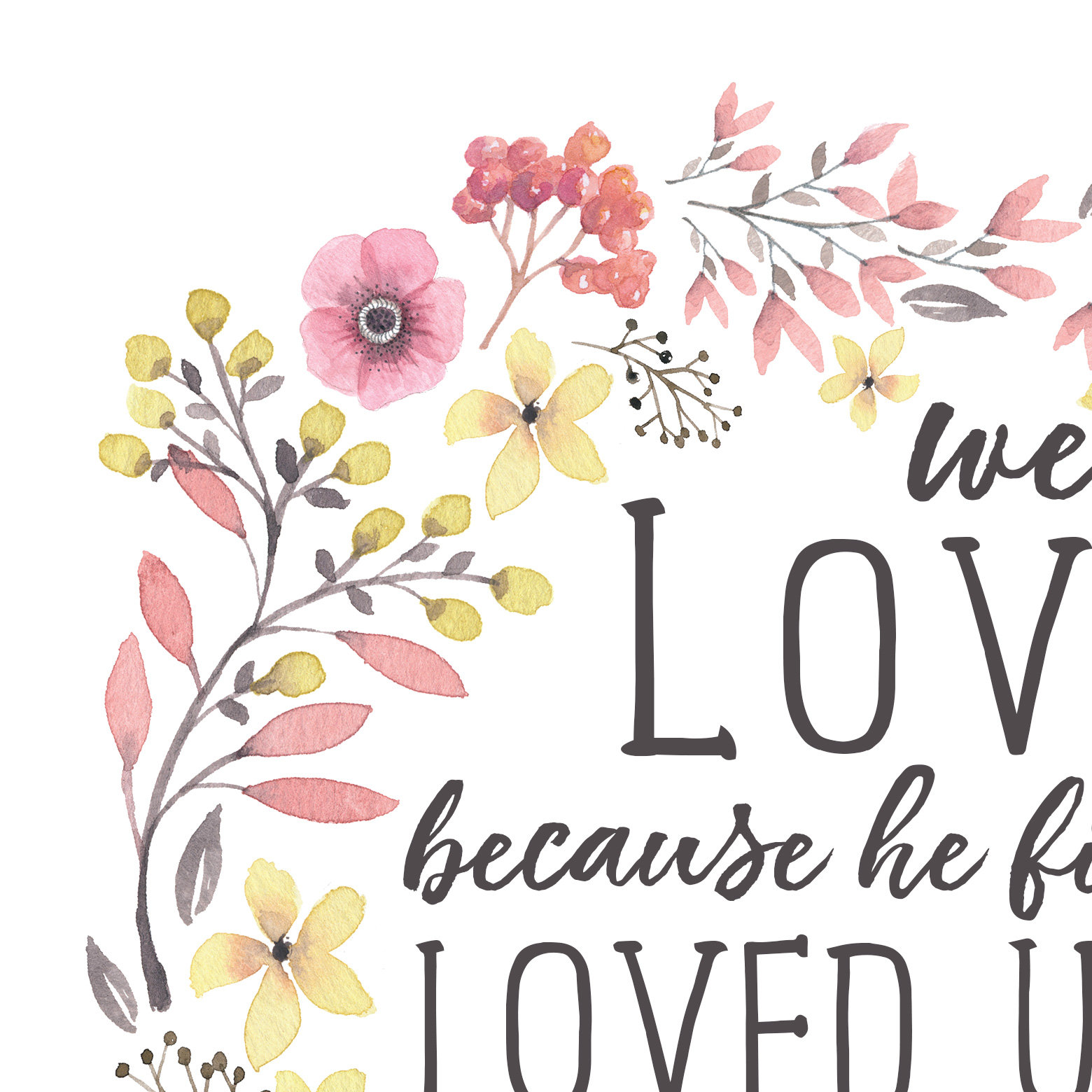 We Love Because He First Loved Us Printable, 1 John 4:19 Print — Down ...