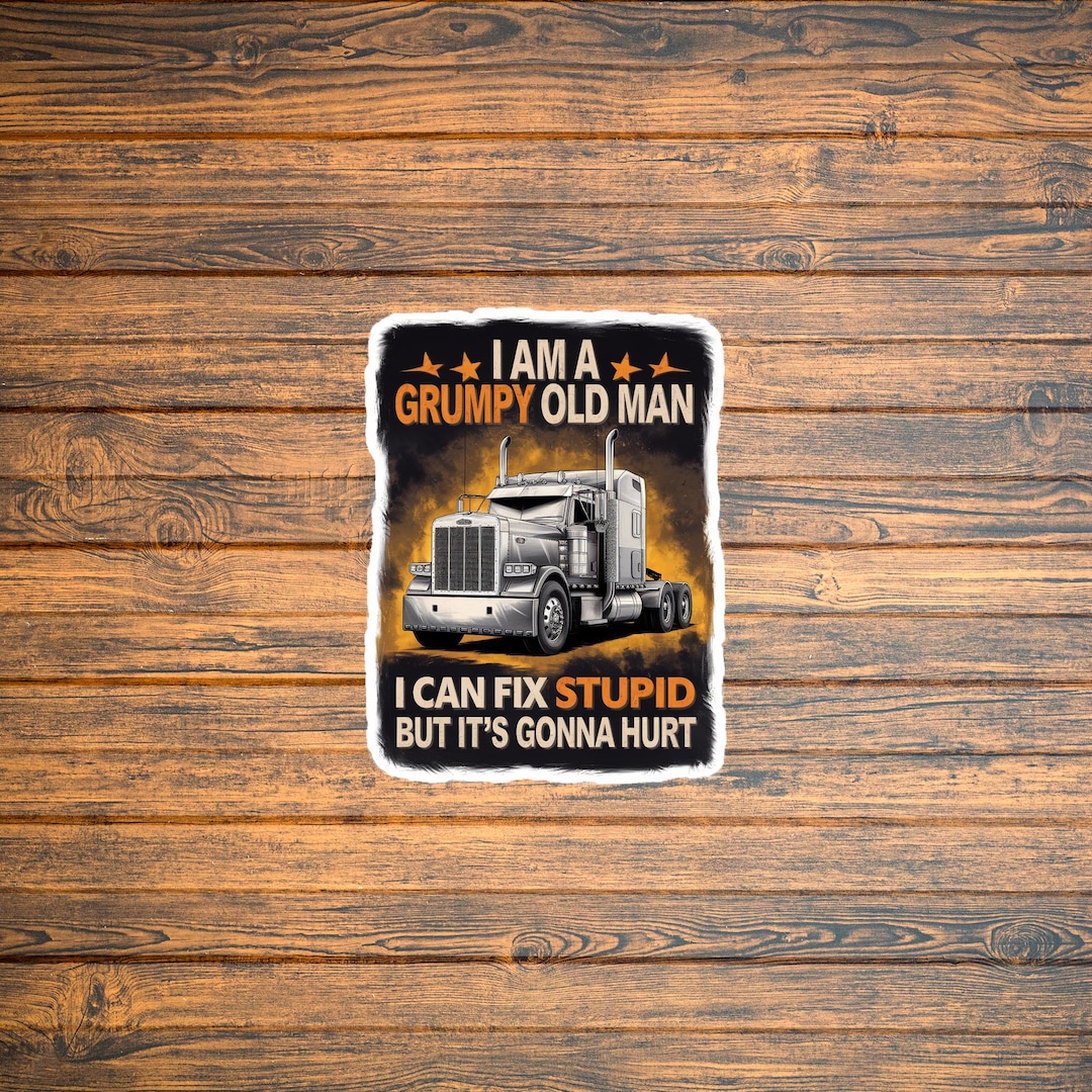 I Am A Grumpy Old Man Truck Driver Funny Quote Sticker Decal 2990 - Etsy