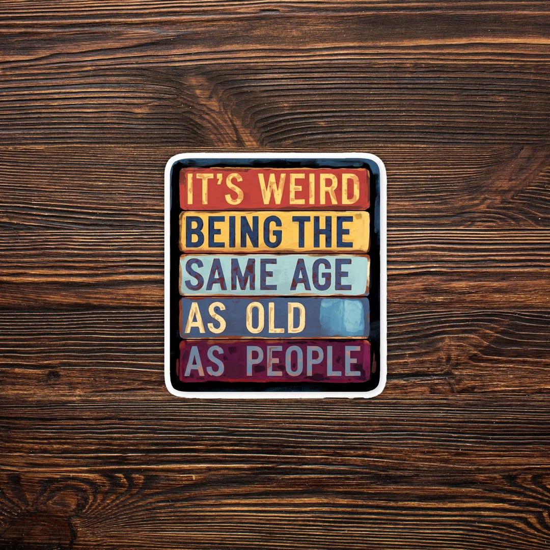 Weird Sticker: Same Age as Old as People Funny Quirky Decal 800 - Etsy