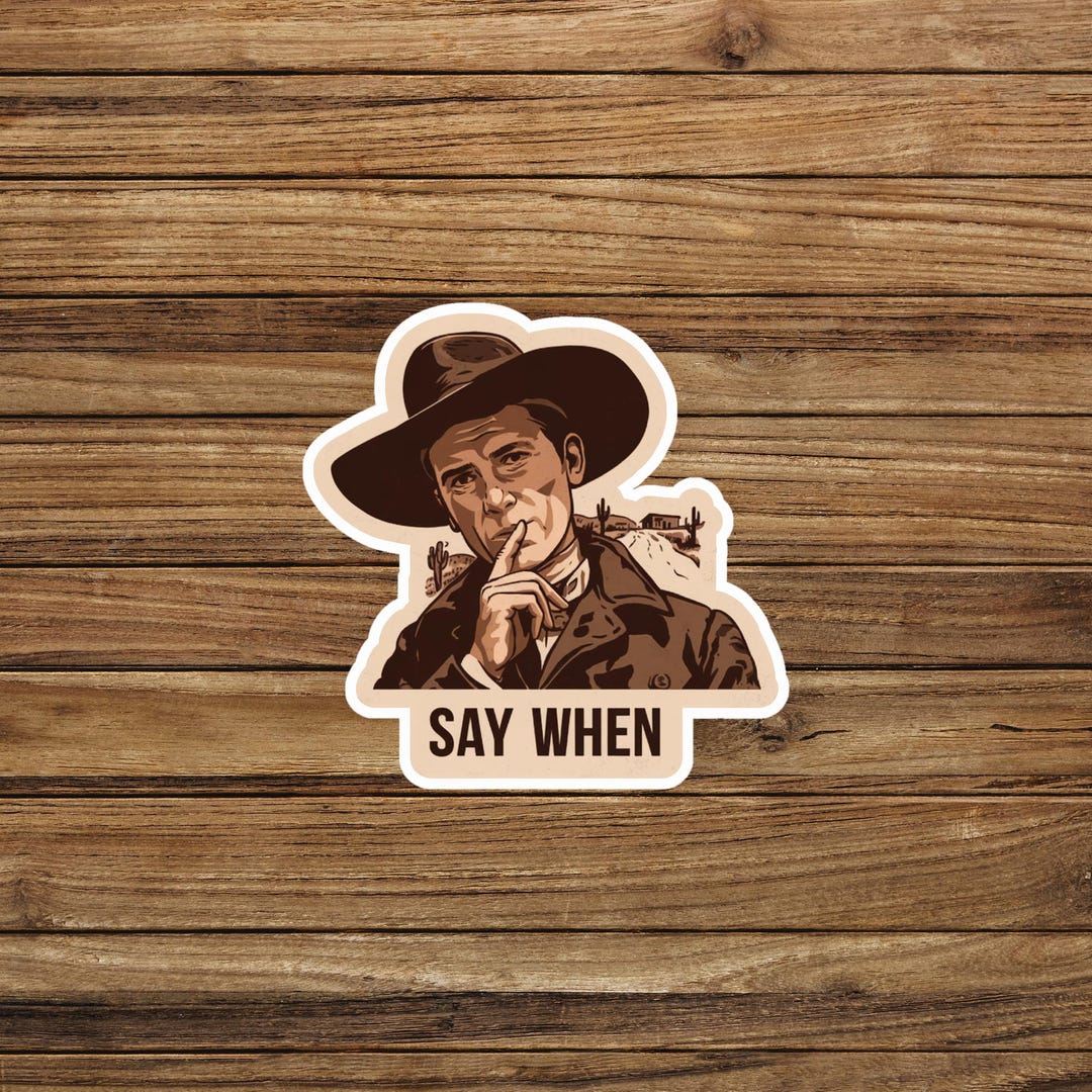 Say When Sarcastic Cowboy Sticker Decal for Western Movie Fans 2528 - Etsy
