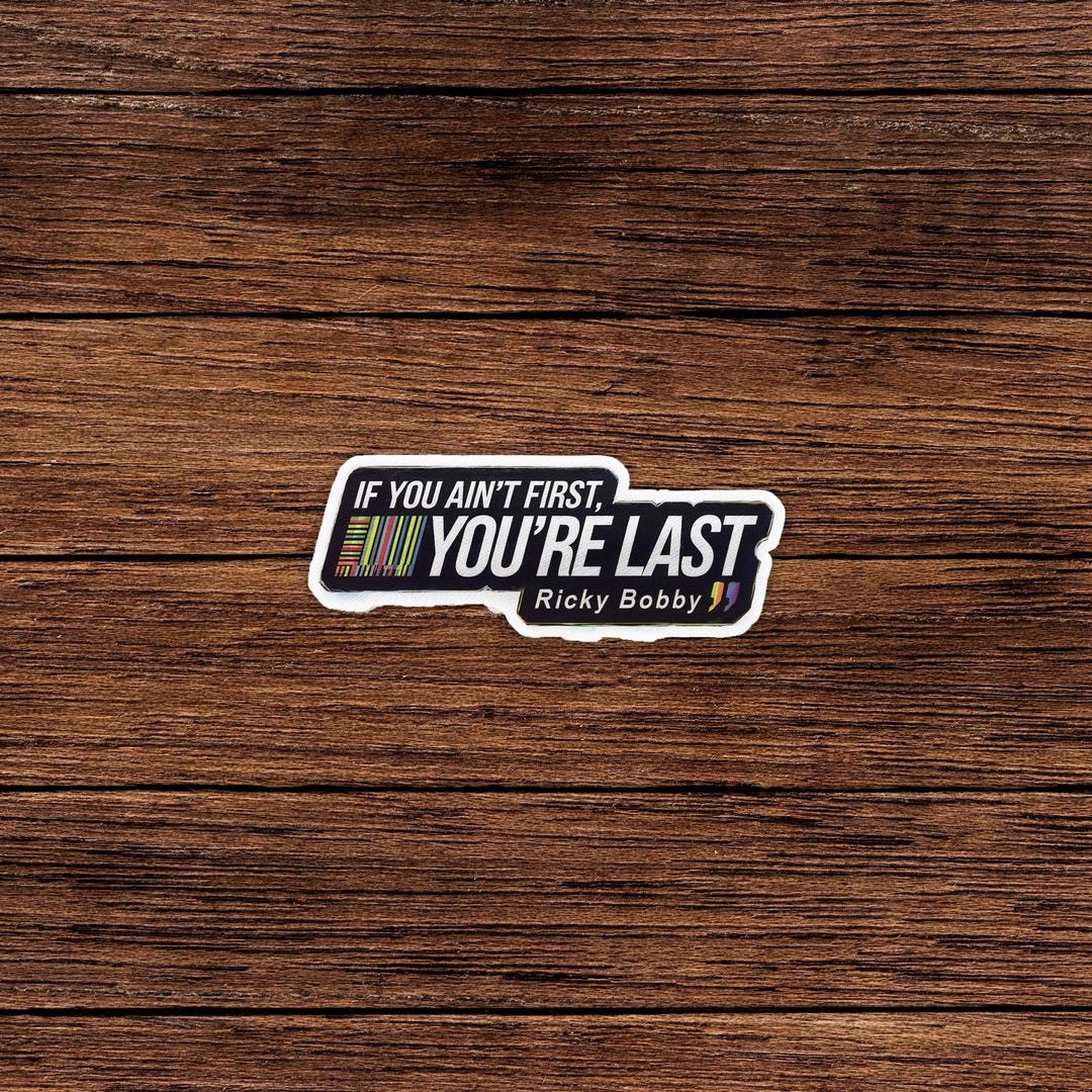 If You Ain't First, You're Last Ricky Bobby Quote Sticker Decal Talladega Nights 933 - Etsy