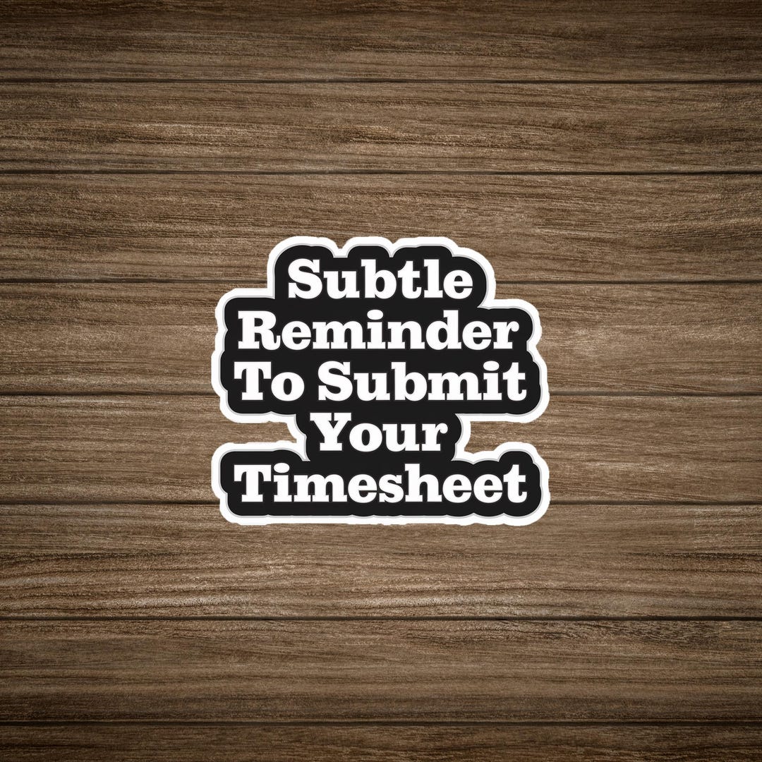 Subtle Reminder Timesheet Submission Vinyl Sticker Decal Funny Office ...