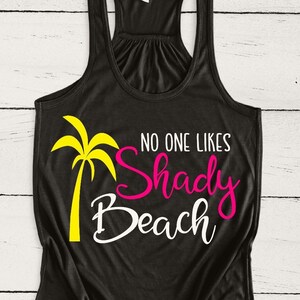 No One Likes A Shady Beach Funny Beach Shirts Beach Vacation Tank Tops Take Me to the Beach ...