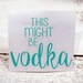 This Might Be Vodka, Vodka Decal, Funny Drinking Sticker, Decal for Cup ...