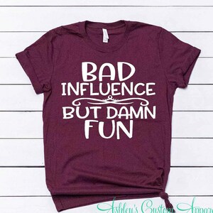 Shirts With Sayings Bad Influence but Damn Fun Best Friend Gifts Funny ...