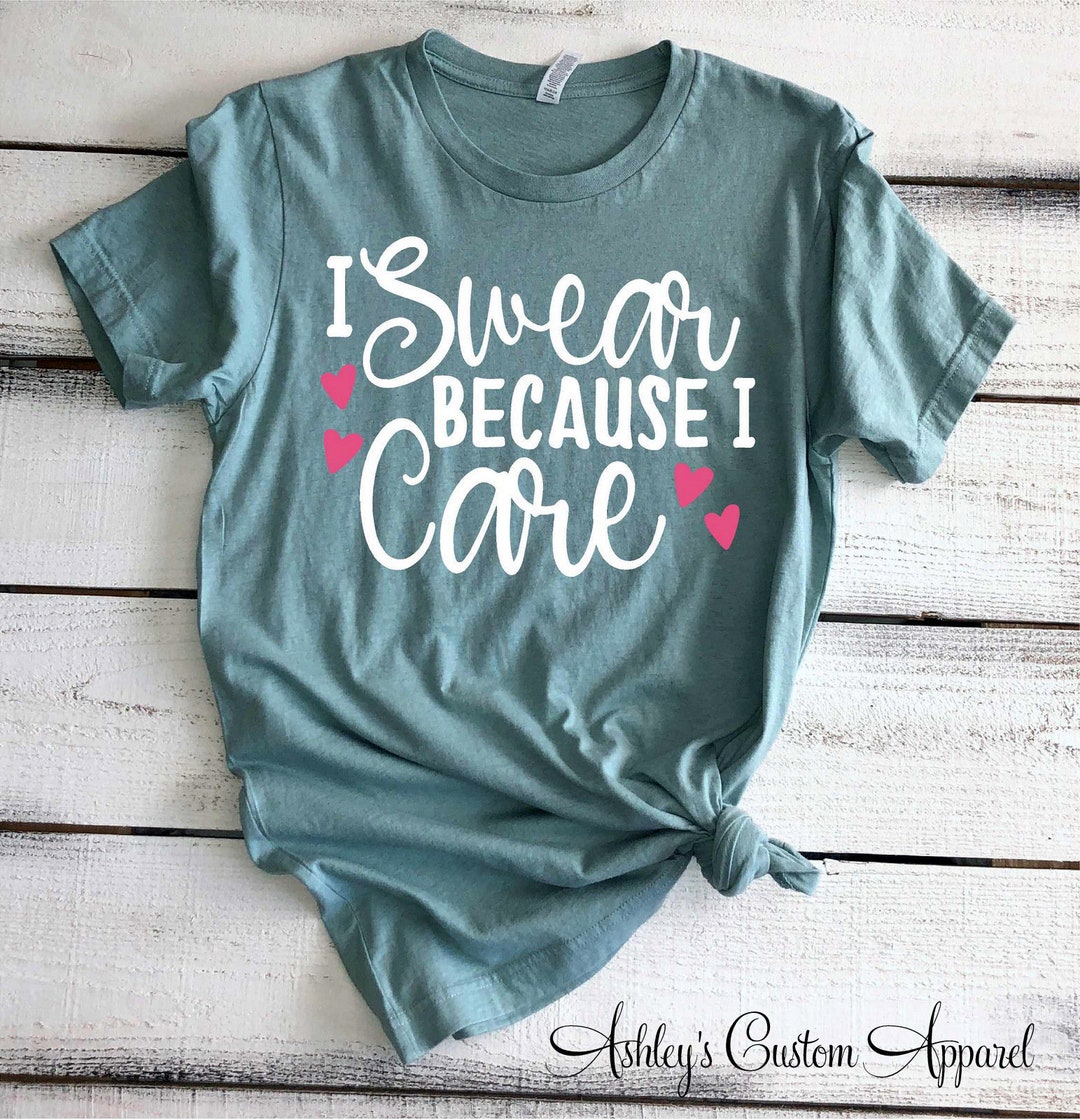 Cussing Shirt I Swear Because I Care Cuss Words Shirt Mom Cussing Shirt ...