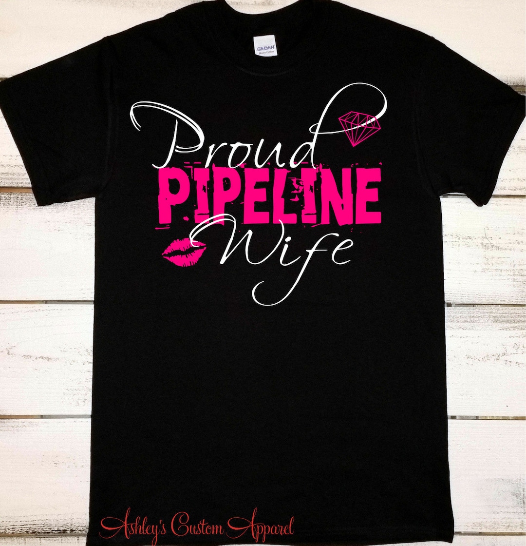 Pipeline Wife, Proud Wife, Pipeliner's Wife, Pipeline Shirts, Custom ...