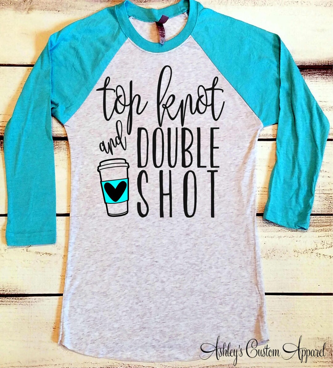 Top Knot Shirt, Top Knot and a Double Shot, Mama Life Shirt, Mom Shirt ...