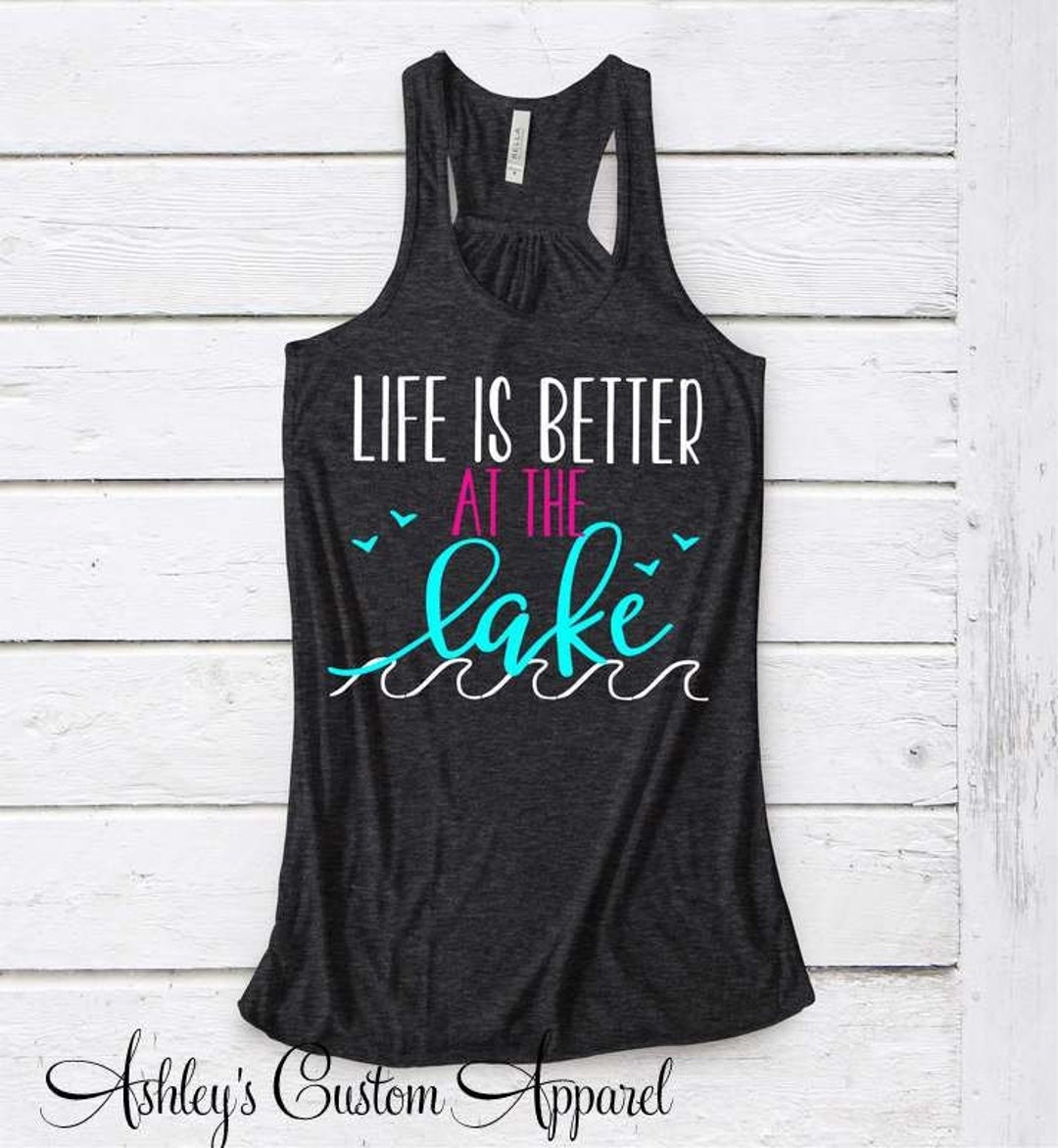 Lake Tank Top,life is Better at the Lake, Summer Tanks, Lake Shirts ...