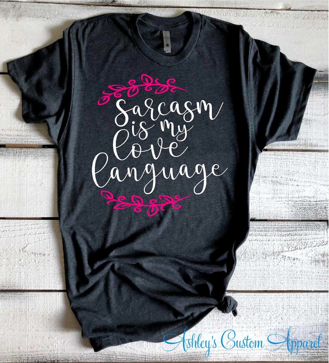 Sarcasm is My Love Language Sarcastic Shirt I Speak Fluent Sarcasm ...