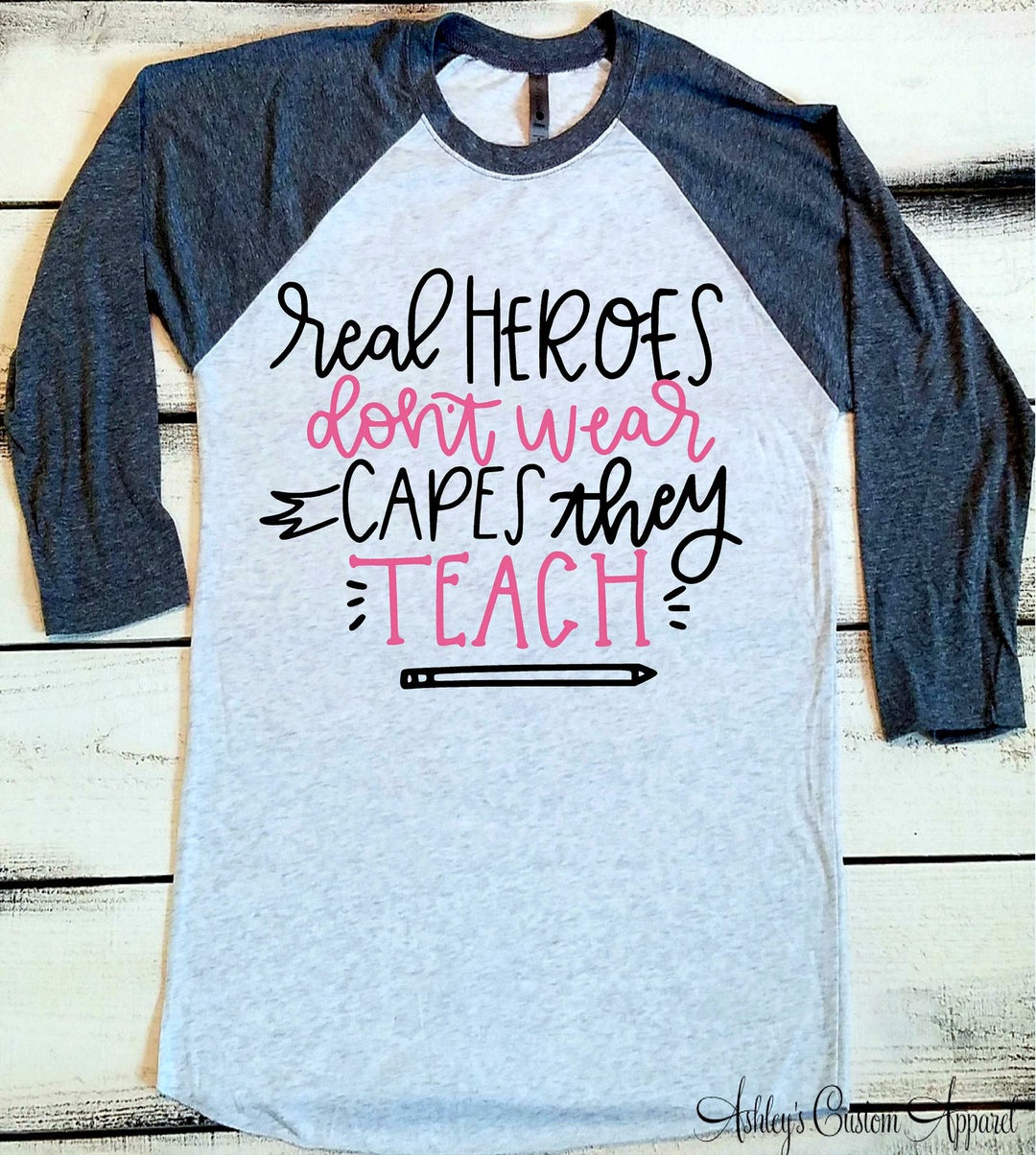 Teacher Shirts Real Heroes Don't Wear Capes, They Teach Teacher ...