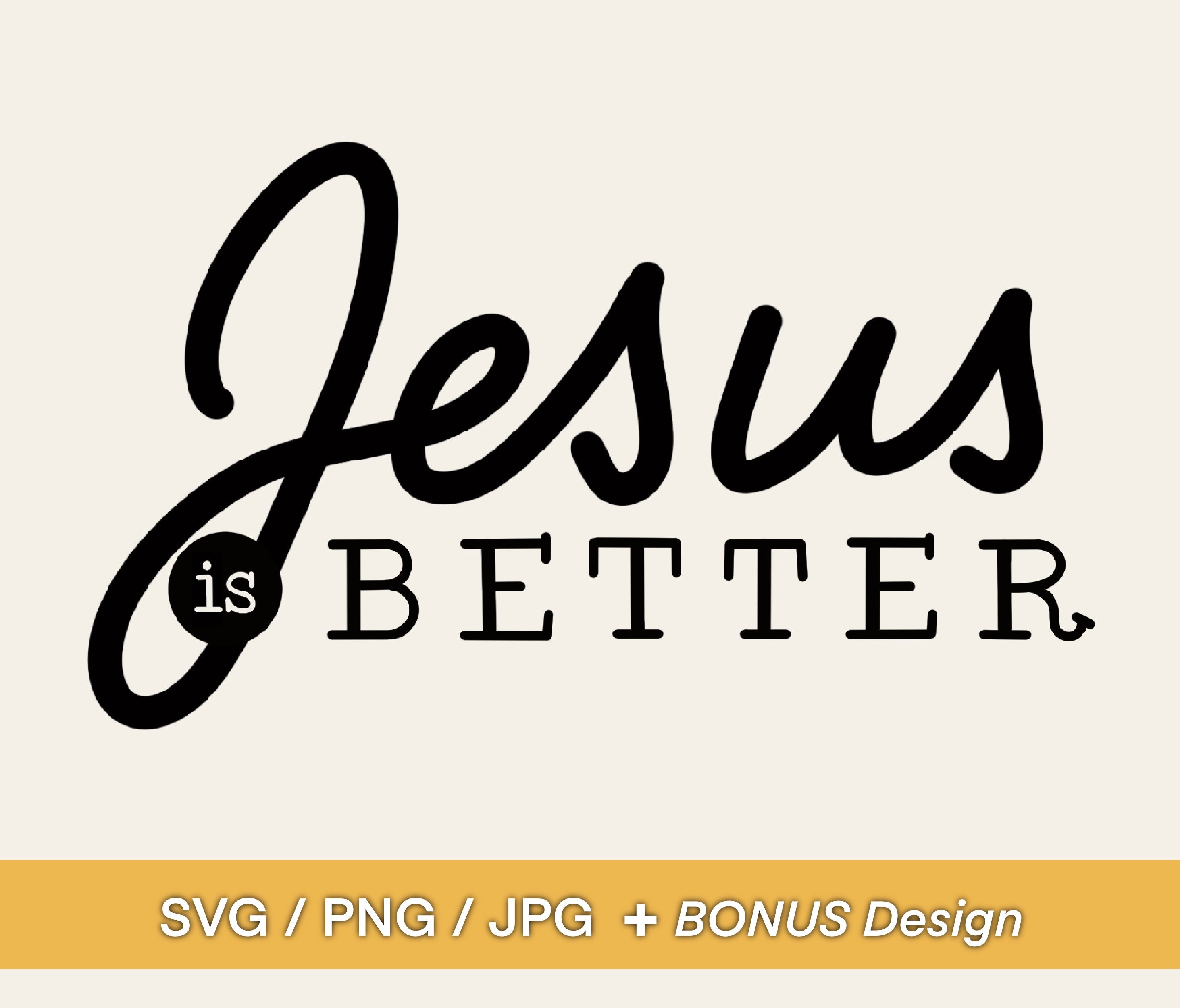 Jesus is Better SVG Design Jesus Phrase, Bible Verse Design, Clip Art ...