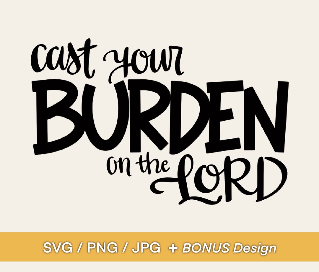 Cast Your Burden on the Lord SVG Design - Psalm 55:22 - Bible Verse ...