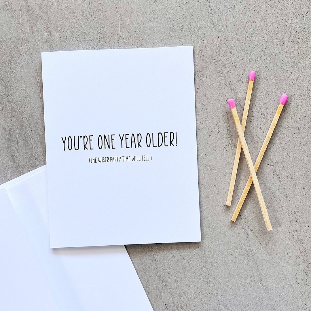 You're One Year Older, the Wiser Part? Time Will Tell / Birthday ...