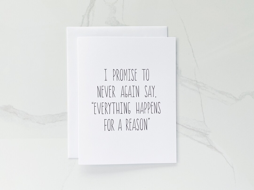 I Promise to Never Again Say, everything Happens for a Reason ...
