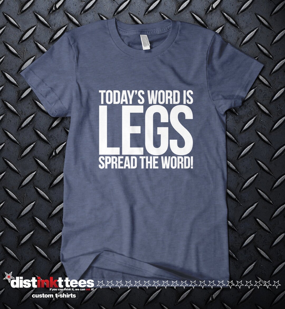 TODAY'S WORD is Legs...spread the Word. Tee Shirt. One of a Kind. Ring ...