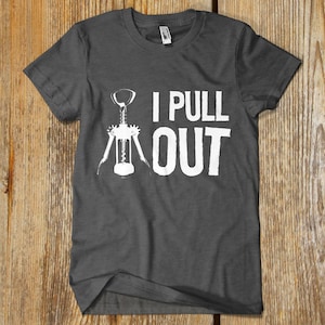 I PULL OUT T Shirt. One of a Kind Funny Custom Shirtchristmas Gifts - Etsy
