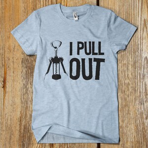 I PULL OUT T Shirt. One of a Kind Funny Custom Shirtchristmas Gifts - Etsy