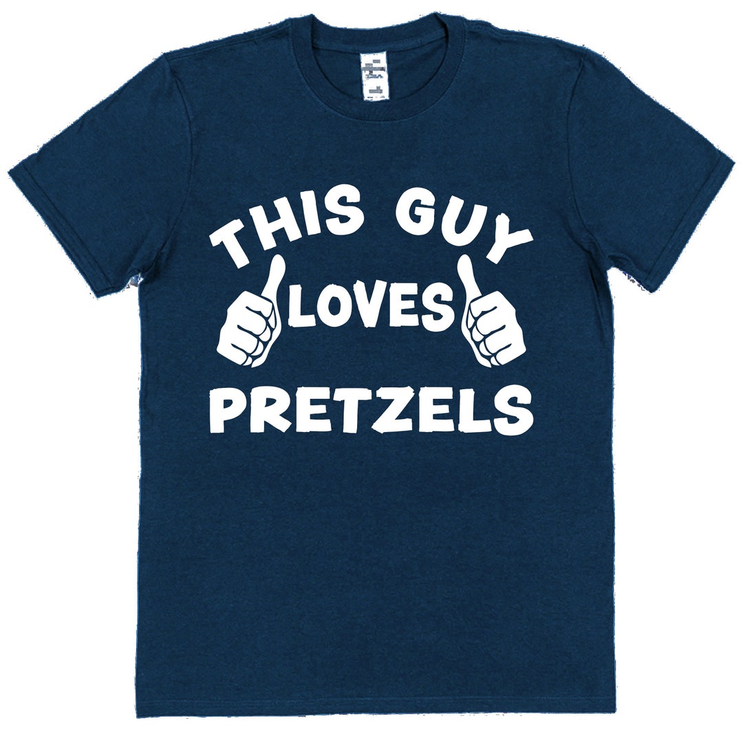 Pretzels This Guy OR Girl Loves T-shirt Unisex Adult Children Favourite ...