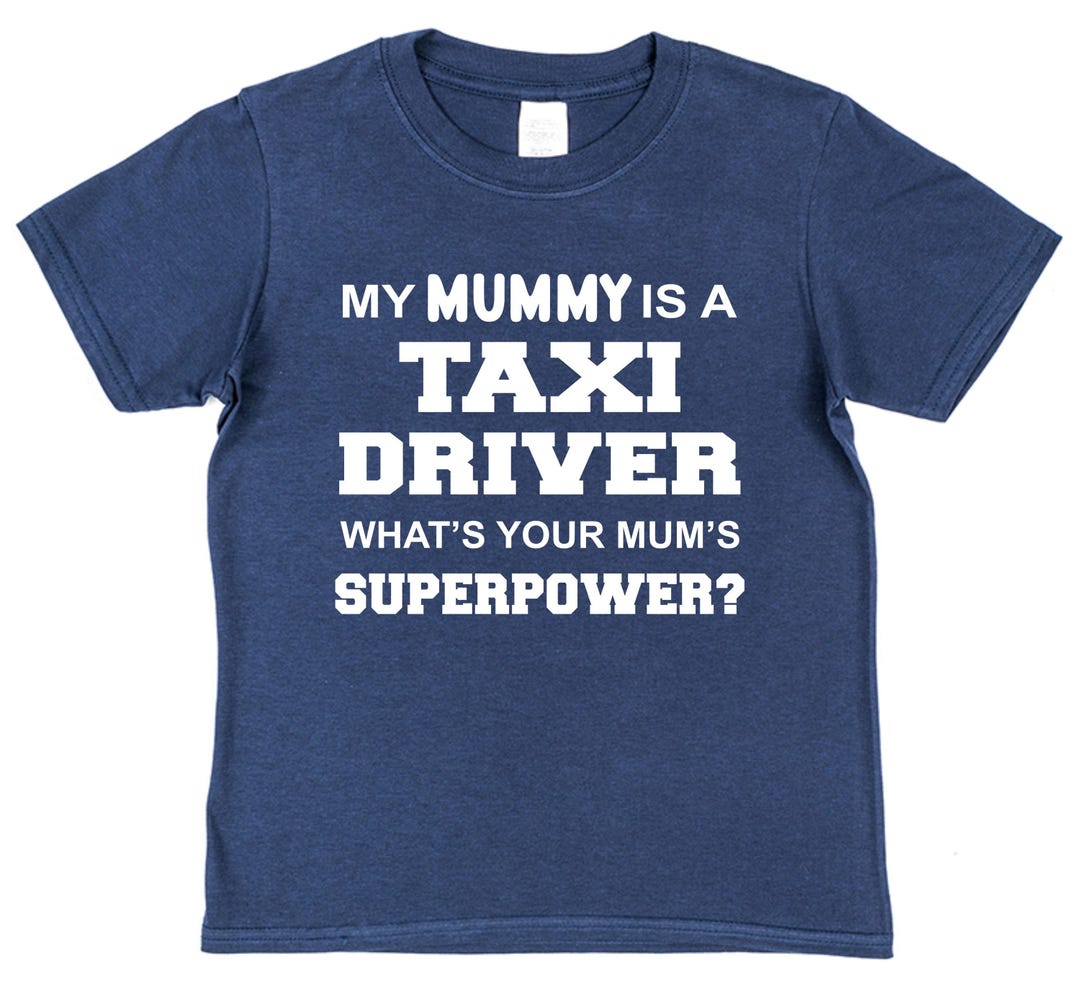 My Mummy is A Taxi Driver What's Your Mum's Superpower T-shirt Kids ...
