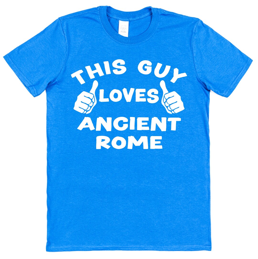Ancient Rome T-shirt This Guy OR Girl Loves Thumbs Slogan Favourite Era ...