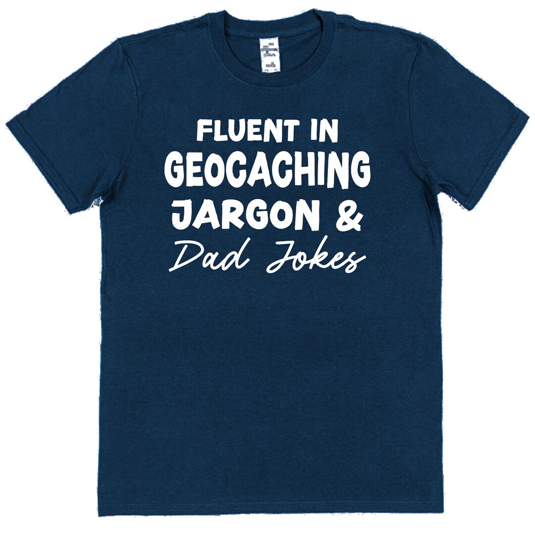 Fluent in Dad Jokes & Geocaching T-shirt for Geocacher Hide-and-seek ...