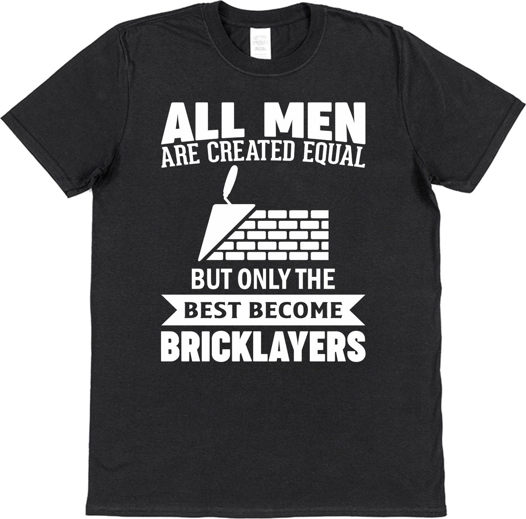 Bricklayer T-shirt Men Are Equal Best Are Bricklayers Gift for ...