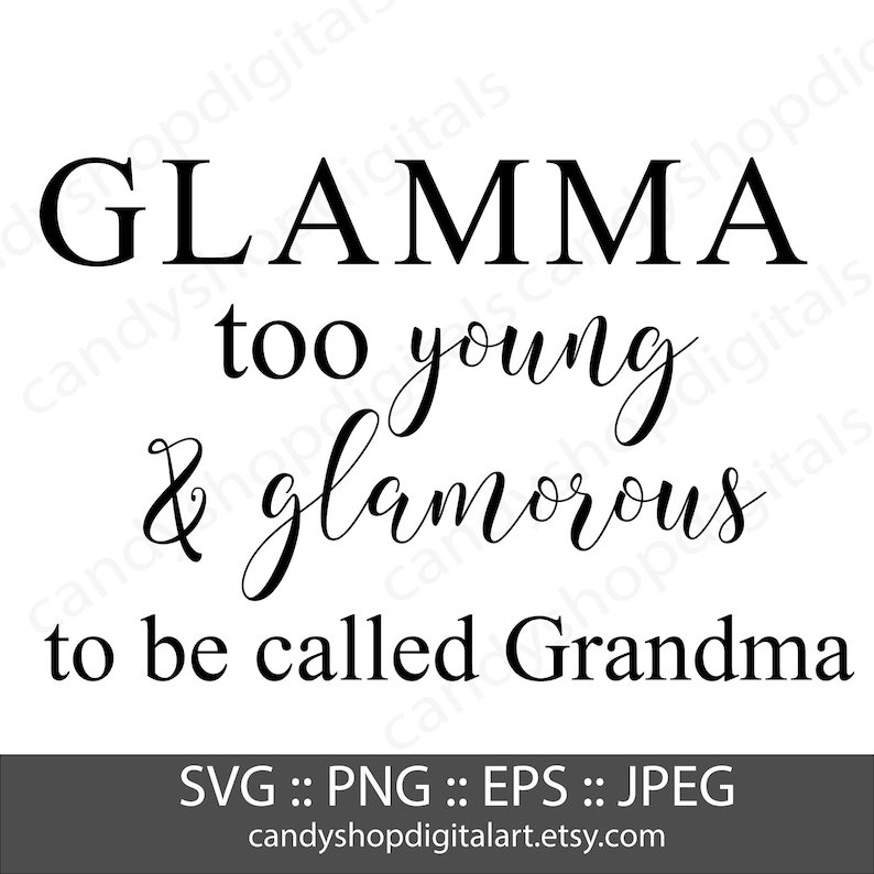 Glamma SVG - Too Young and Glamorous to Be Called Grandma SVG, Cut File ...