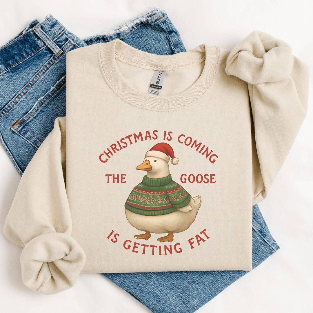 The Goose is Getting Fat Christmas Sweatshirt, Ugly Christmas ...