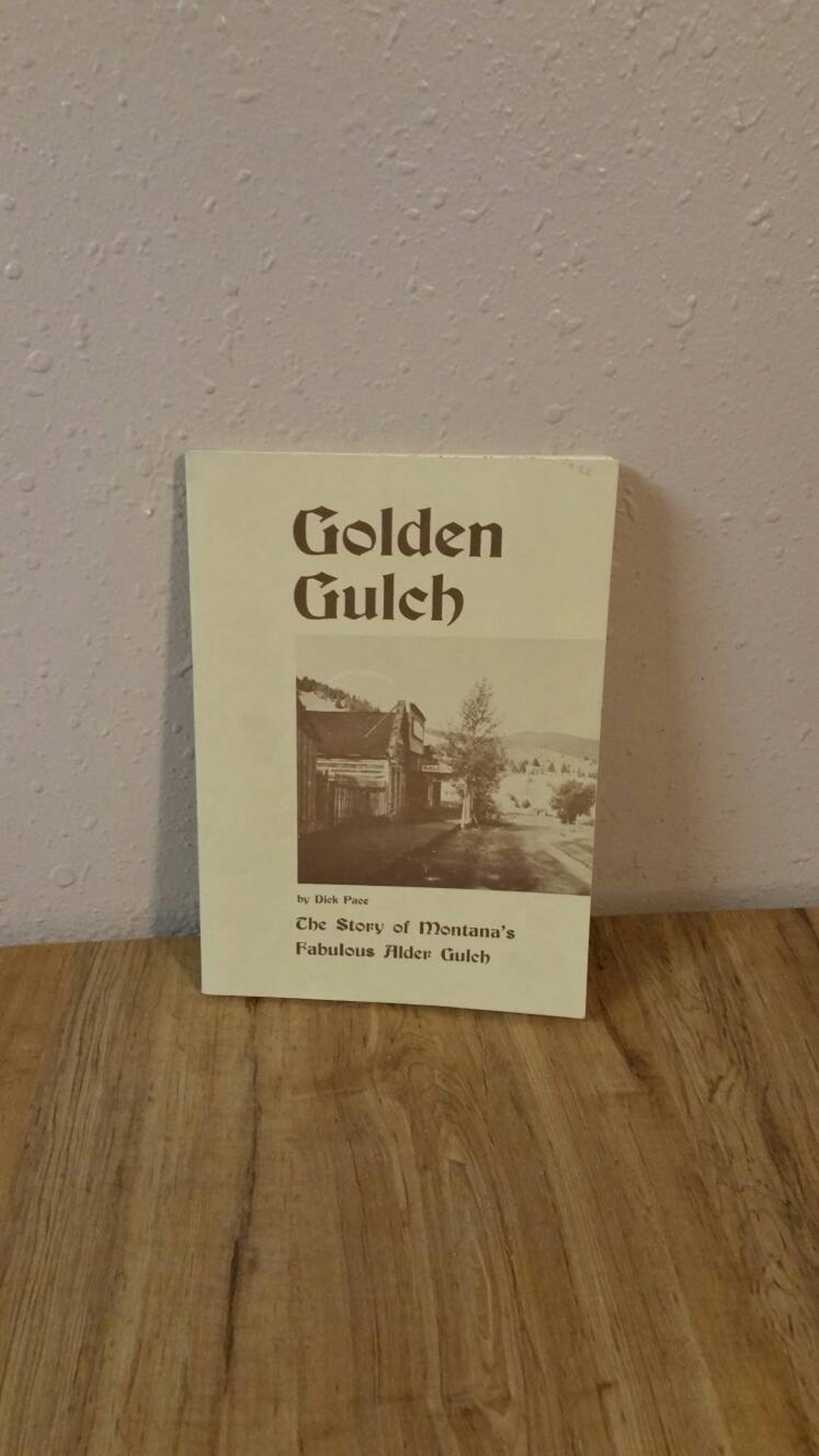 Golden Gulch, the Story of Montana's Fabulous Alder Gulch, 1967 ...