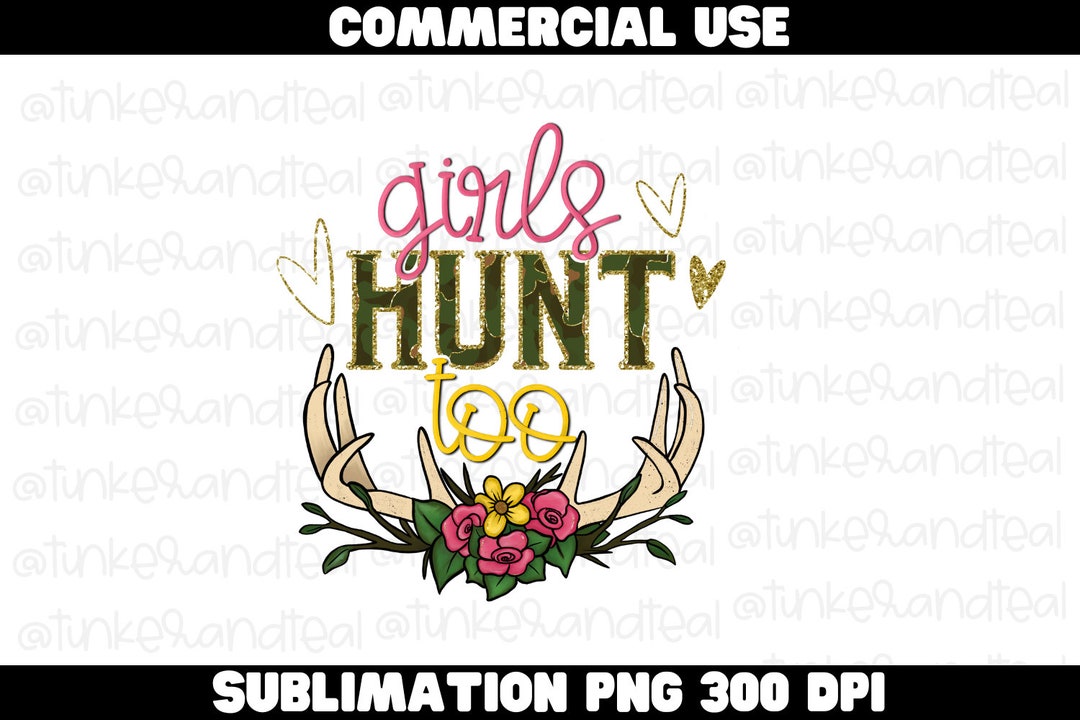 Girls Hunt Too PNG, Hunting PNG, Gift for Girl, Camo Shirt, Girl ...