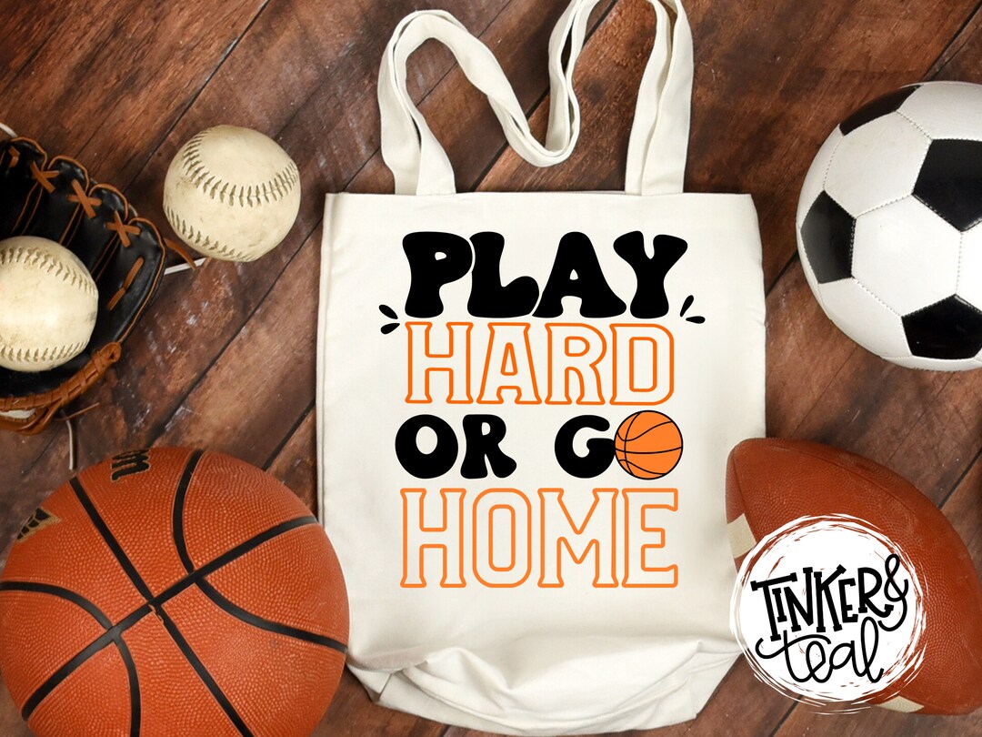 Play Hard or Go Home SVG Play Hard SVG Go Home SVG Basketball Cut File ...