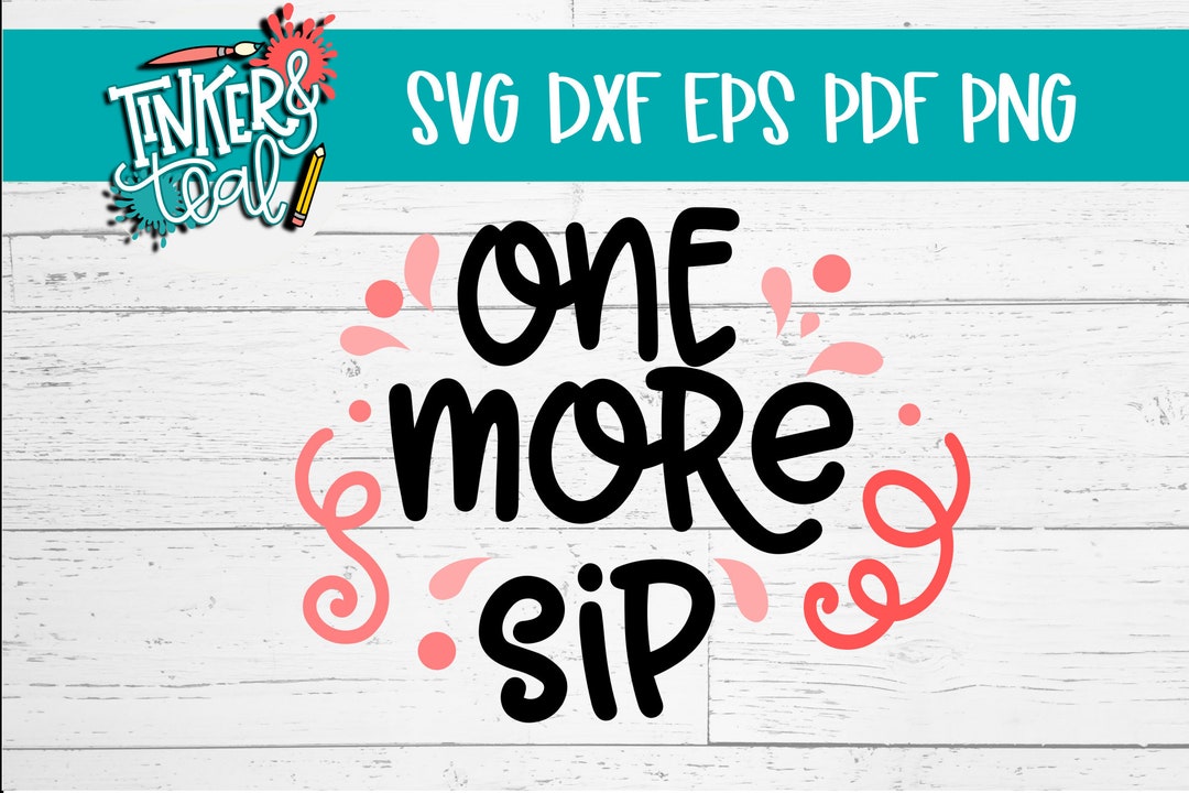 One More Sip Svg Drinking Svg Funny Svg Cut Files for - Etsy Norway