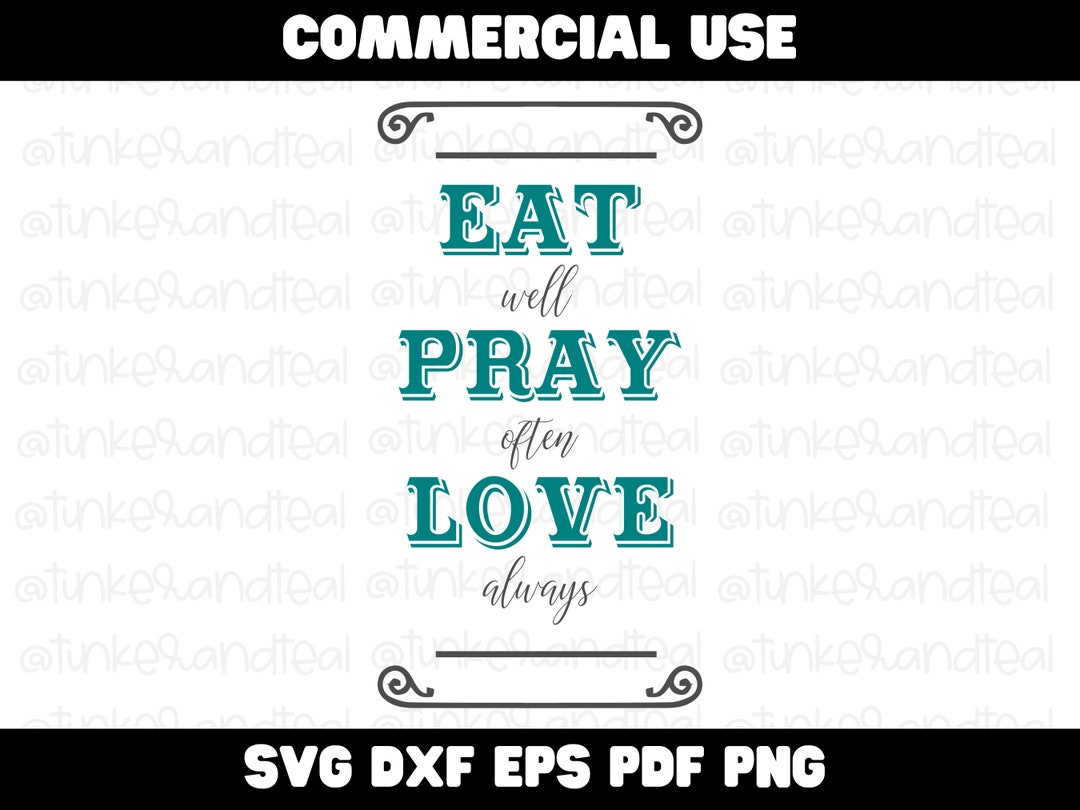 Eat Pray Love SVG / Farmhouse Svg / Kitchen Svg / Eat Svg / Pray Svg ...