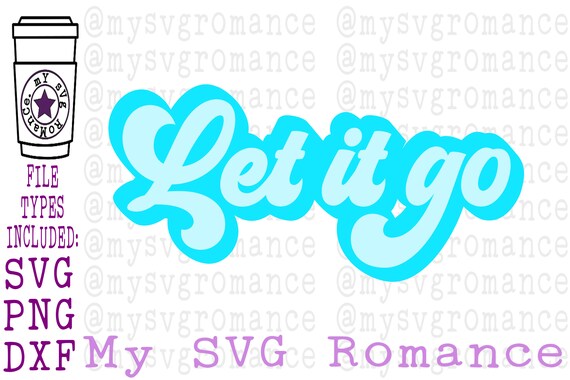 Let It Go SVG Dxf PNG Cricut Silhouette Digital | Etsy