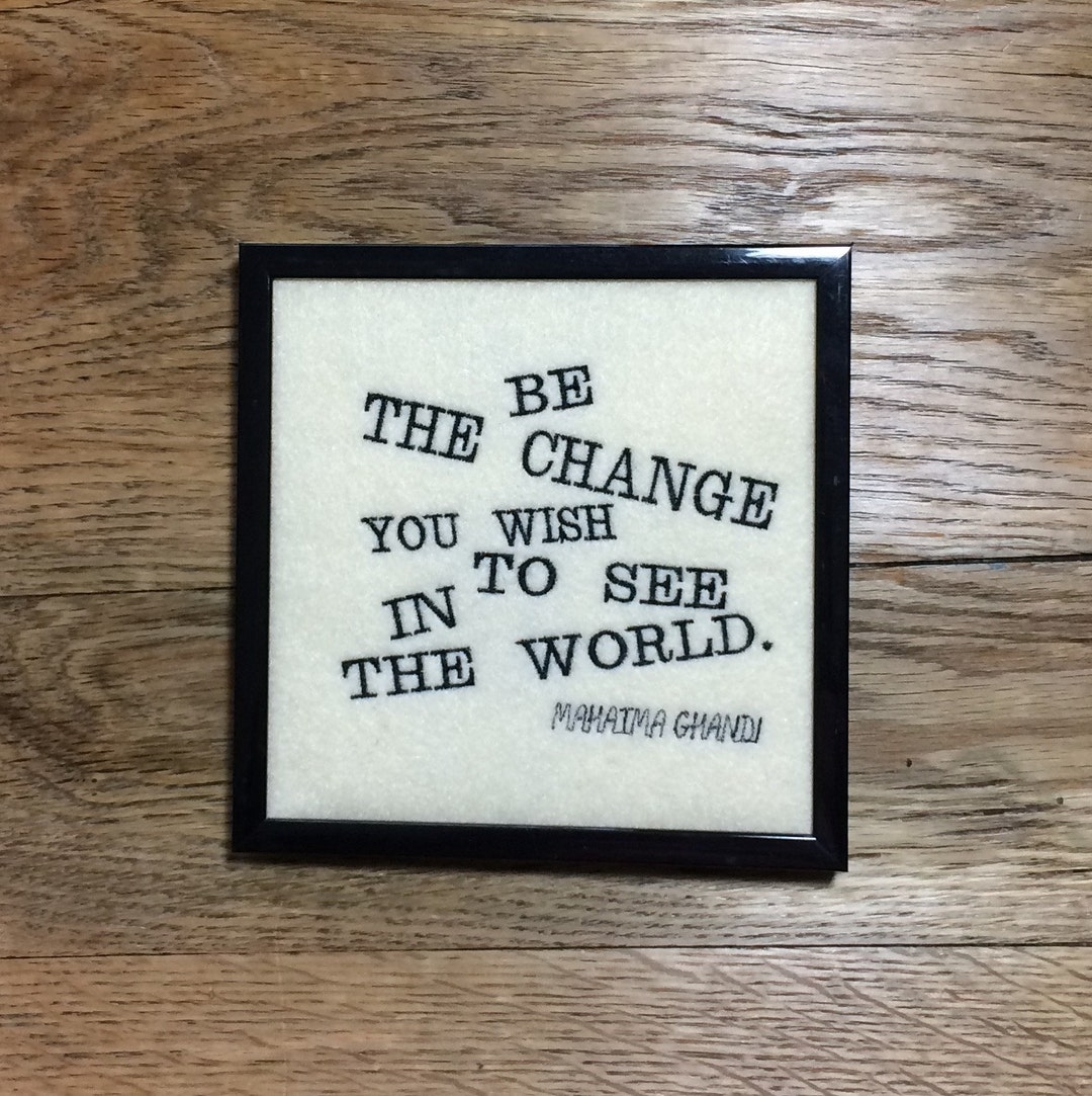 Graduation Gift, Inspirational Quote, Be the Change You Wish to See in ...