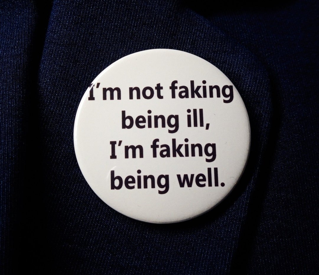 Faking Illness Badge 45mm Invisible Illness Pinback Button Badge Pin ...