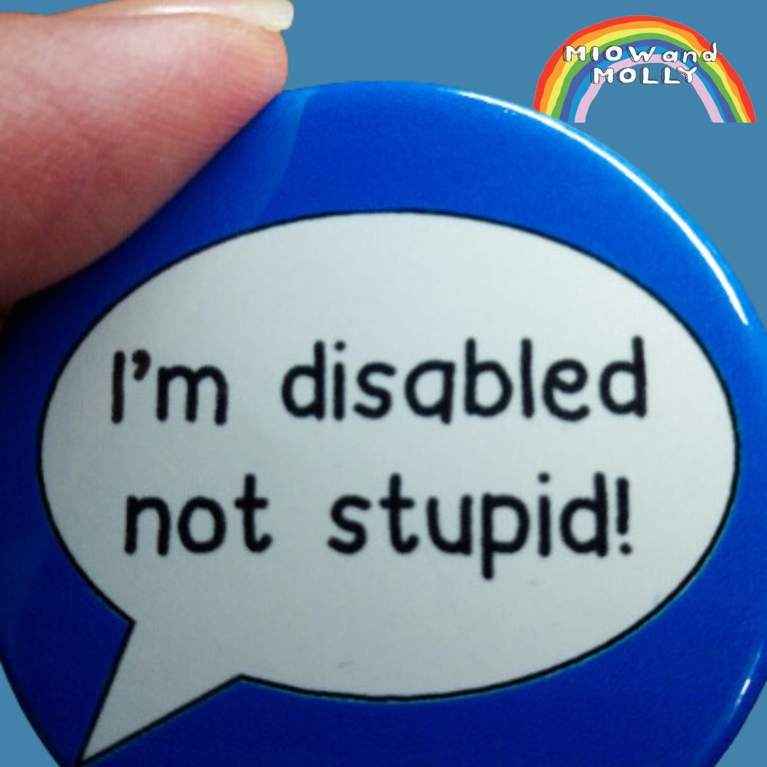 Disability Awareness Pin Badge: I'm Disabled Not Stupid (45mm) - Etsy UK