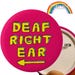 Deaf Badge Hearing Impaired Speak up I'm Deaf in One Ear Pinback Button ...