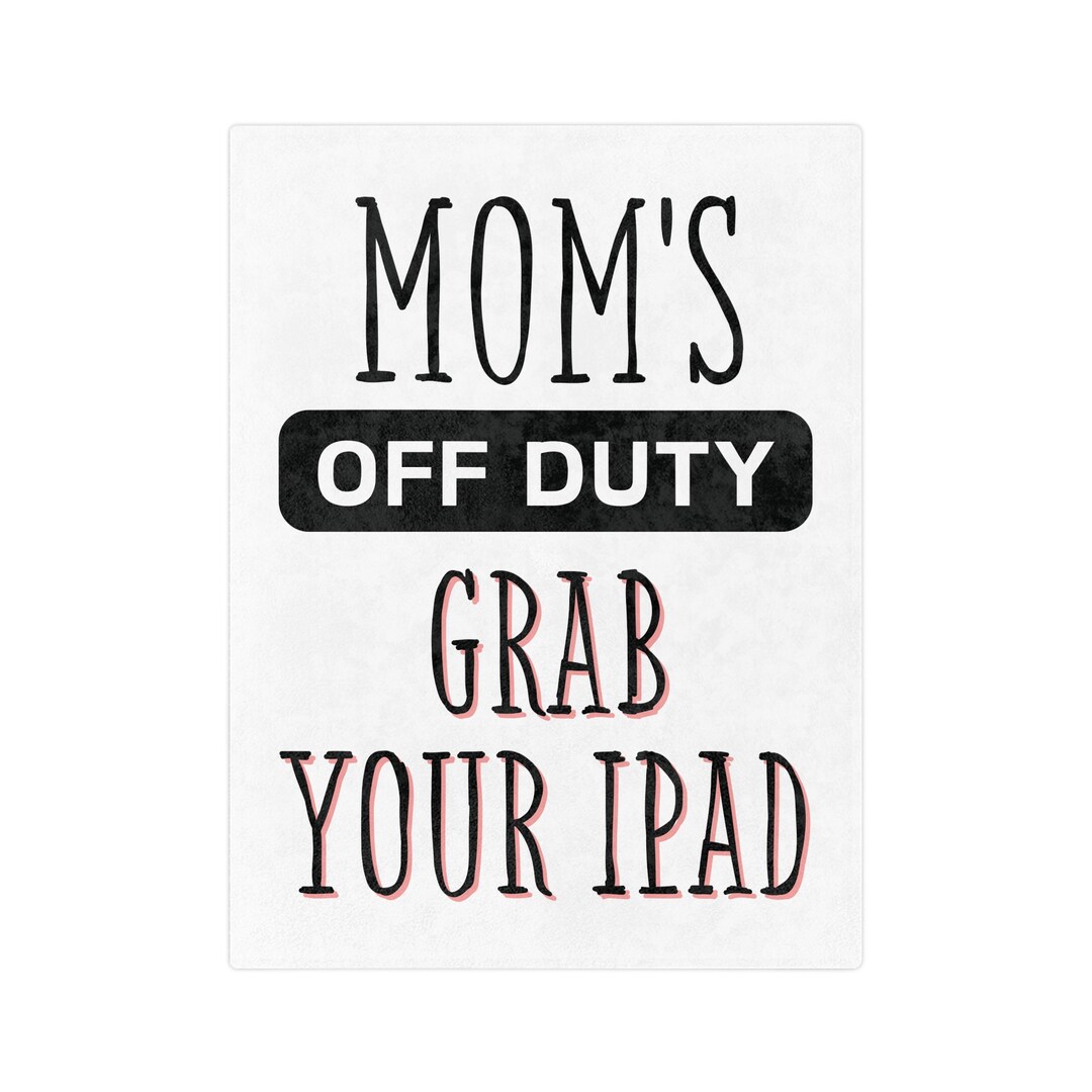 Mom's off Duty, Grab Your iPad Throw Blanket Funny Mother's Day Gift ...