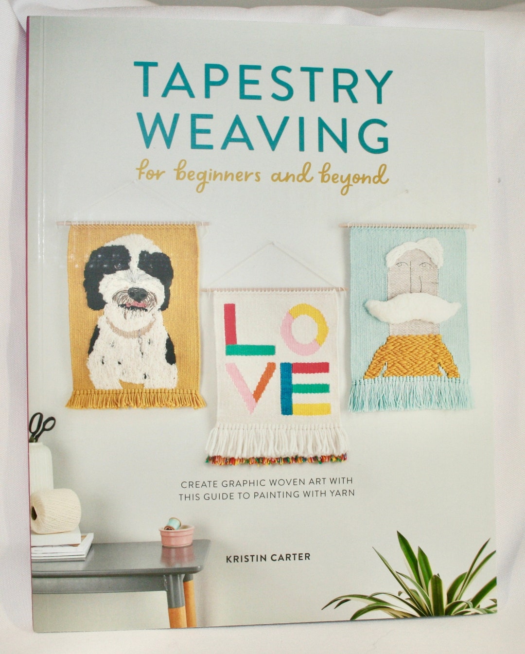 Tapestry Weaving for Beginners and Beyond by Kristen Carter ...