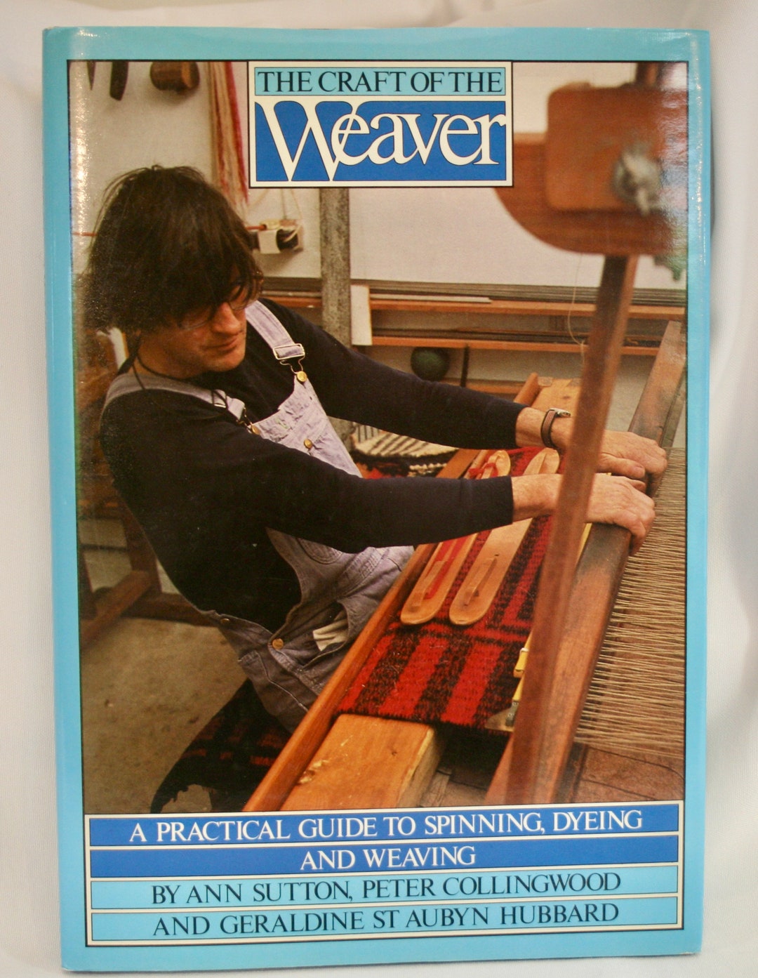 The Craft of the Weaver With Peter Collingwood, Ann Sutton & Geraldine ...