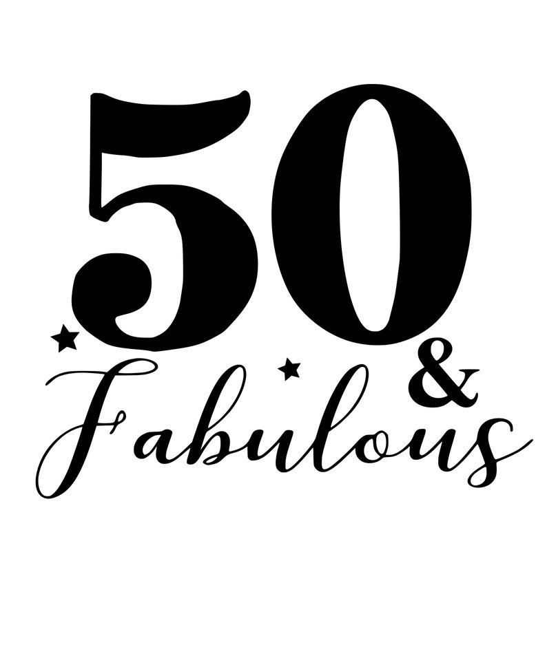 50 and Fabulous SVG, PNG, 50th Birthday Digital Download Only - Etsy