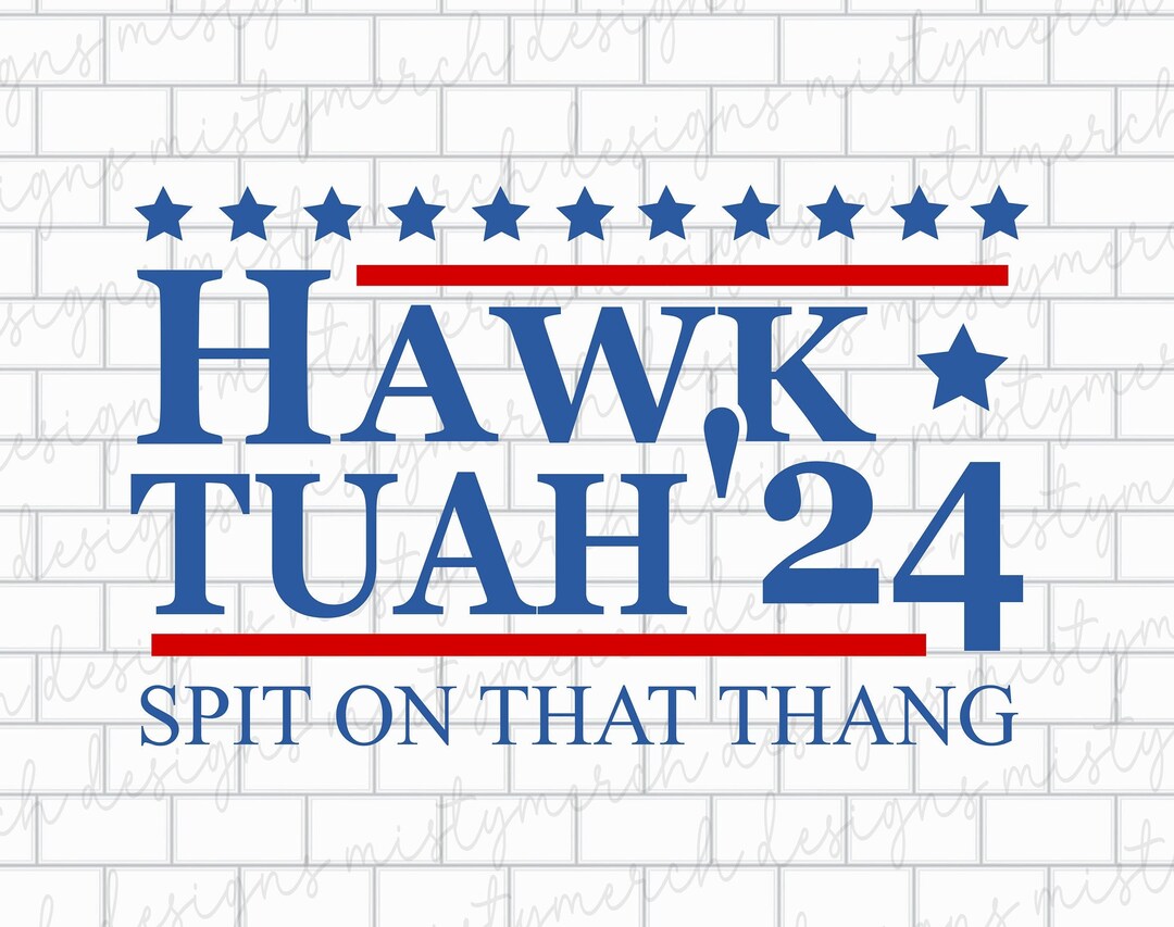 Hawk Tuah SVG Spit on That Thank Funny Election PNG PDF Digital File - Etsy
