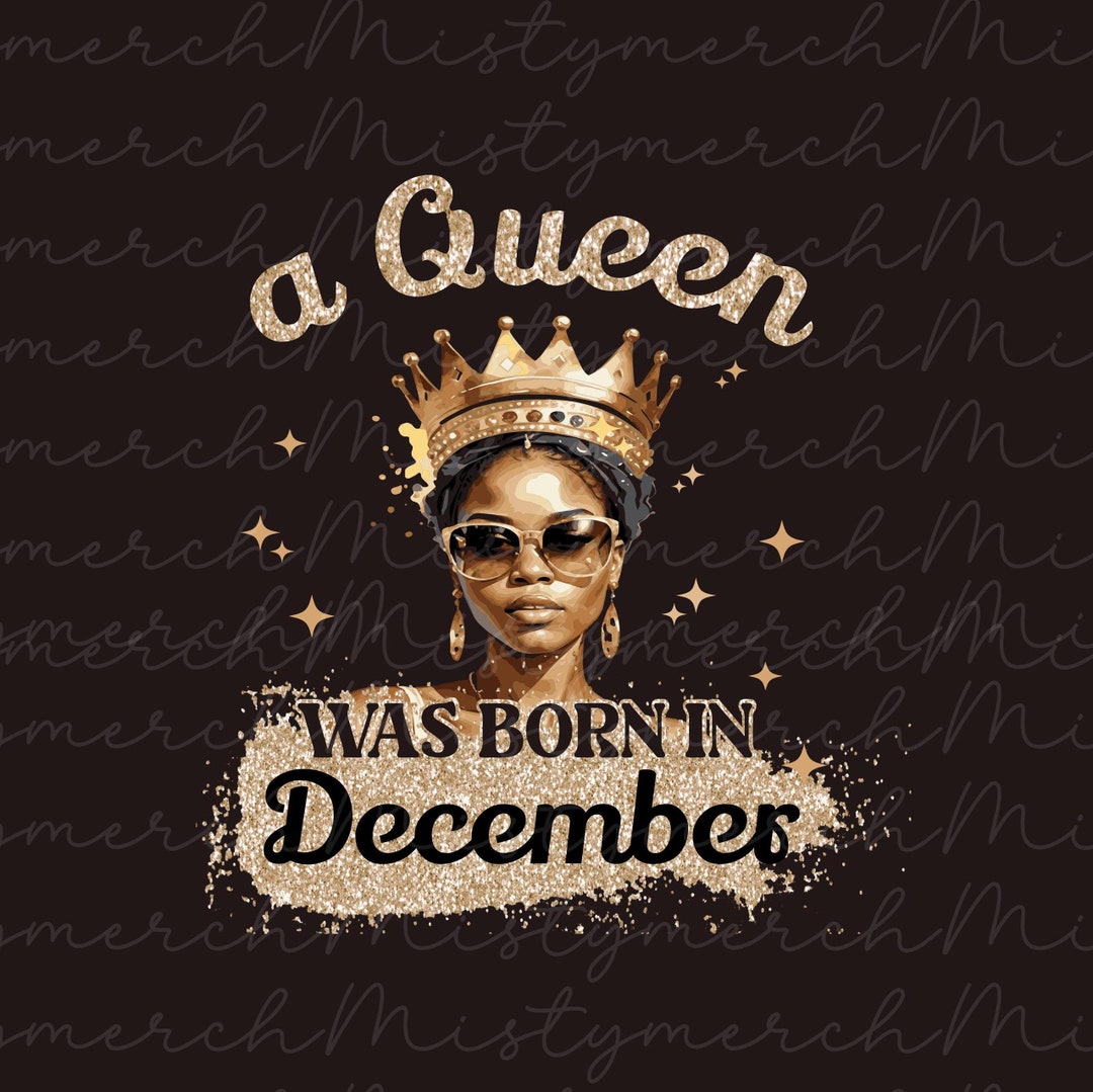 A Queen Was Born in December Happy Birthday African American Women PNG ...