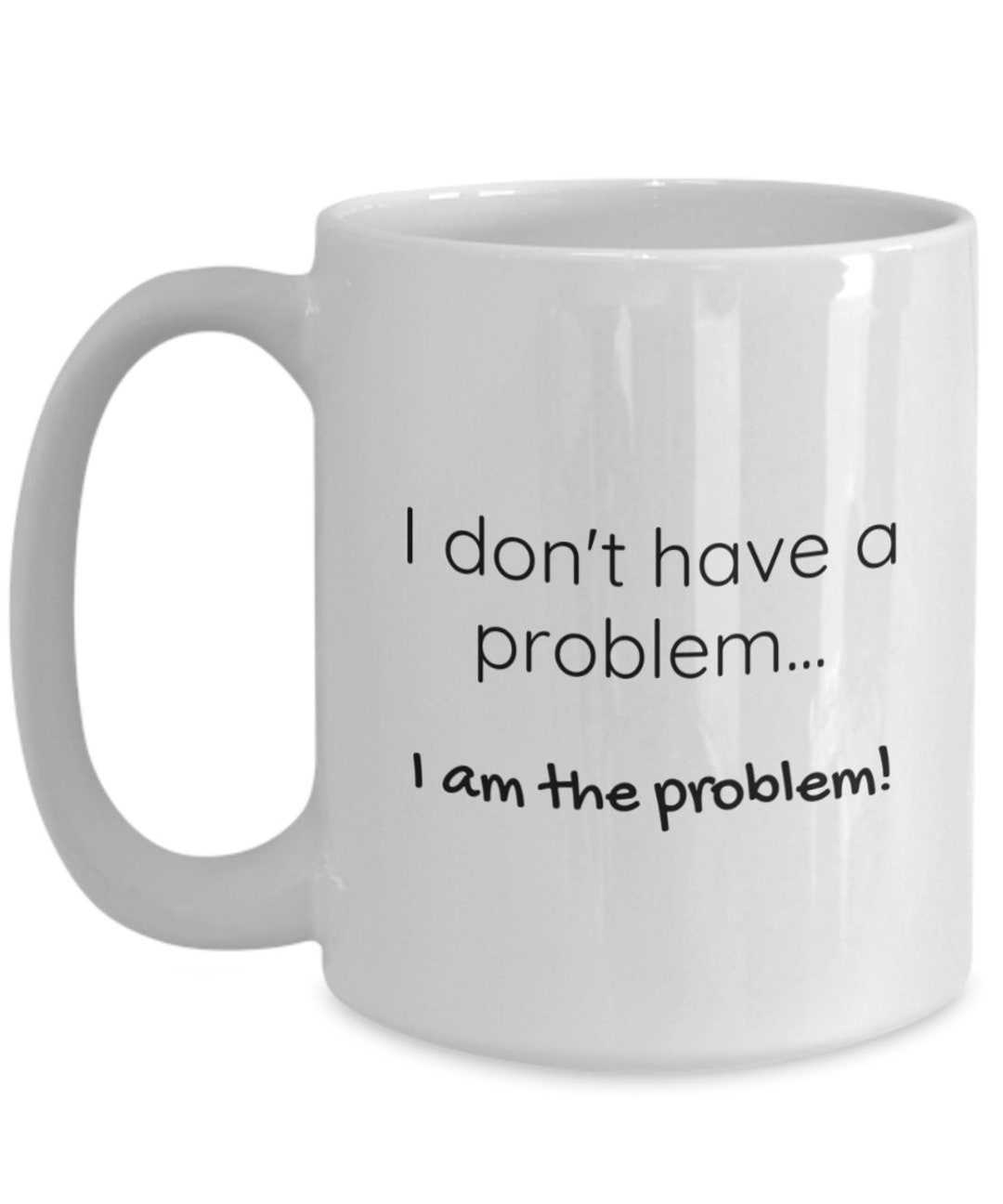 I Don't Have a Problem...i Am the Problem! - Etsy